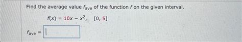 Solved Find The Average Value Fave Of The Function F On The Chegg