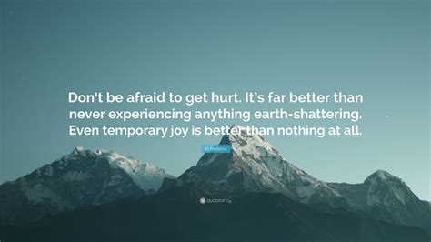 Vi Keeland Quote: “Don’t be afraid to get hurt. It’s far better than ...