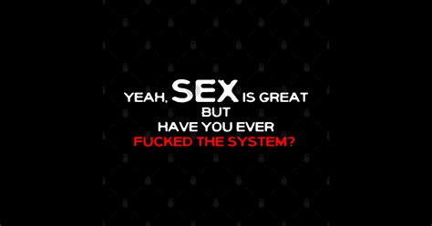 Yeah Sex Is Great But Have You Ever Fucked The System Fuck The System Magnet TeePublic