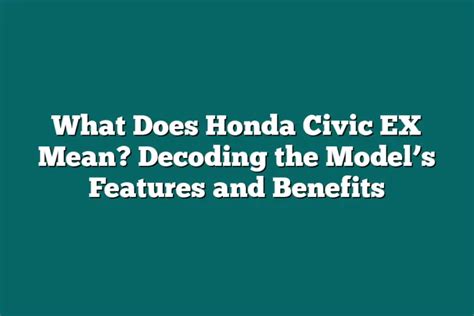 What Does Honda Civic Ex Mean Decoding The Models Features And Benefits Carpursuits Com