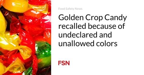 Golden Crop Candy Recalled Because Of Undeclared And Unallowed Colors Food Safety News