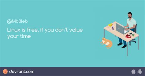 Os Linux Is Free If You Dont Value Your Time Devrant
