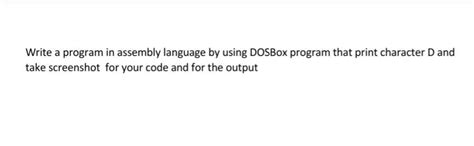 Solved Write A Program In Assembly Language By Using Dosbox