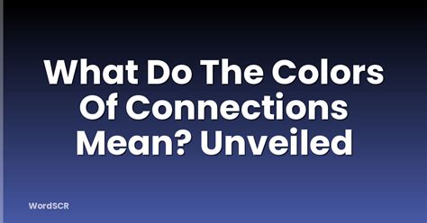 What Do The Colors Of Connections Mean Unveiled Wordscr