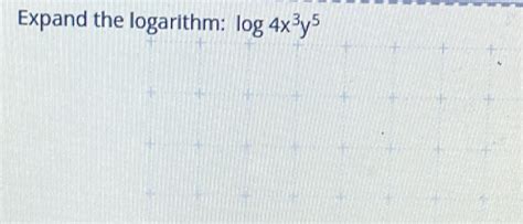 solved expand the logarithm log 4x 3y 5 [math]