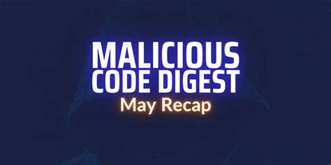 Malicious Code Digest Monthly Recap May 2024 Edition Xygeni