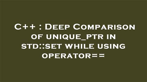 c deep comparison of unique ptr in std set while using operator
