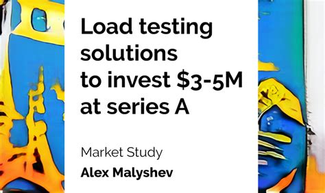 Relevant Startups In Load Testing Solutions To Invest 3 5m At Series A
