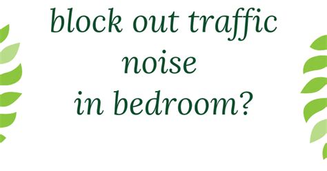 How To Block Out Traffic Noise In Bedroom Secrets Revealed