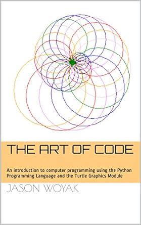 Amazon The Art Of Code An Introduction To Computer Programming Using The Python Programming