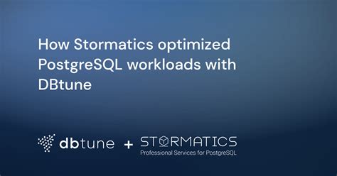 How Stormatics Optimized Postgresql Workloads With Dbtune