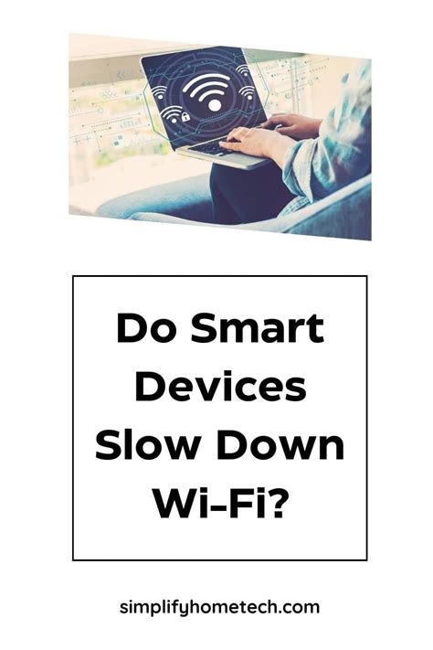 Do Smart Devices Slow Down Wi Fi Simplify Home Tech