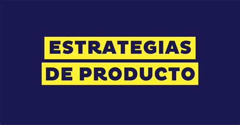 Estrategias De Marketing Qué Son Tipos Y 7 Ejemplos