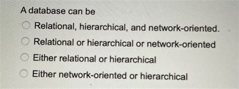 Solved A Database Can Berelational Hierarchical And