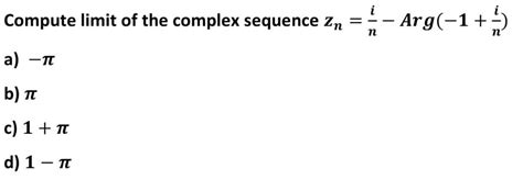 Solved Compute Limit Of The Complex Sequence Zn Arg1