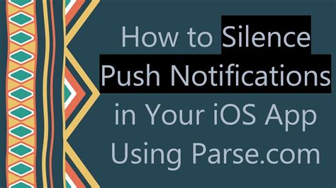 how to silence push notifications in your ios app using youtube