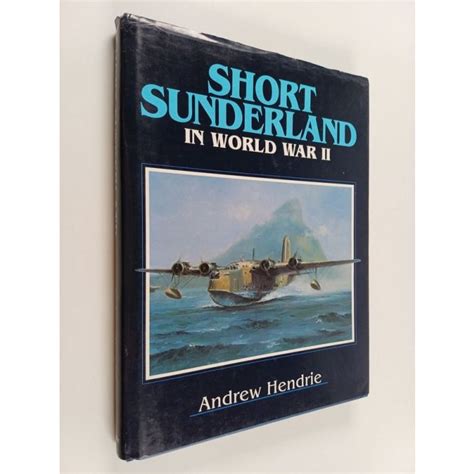 Tilaa Hendrie Short Sunderland In World War Ii Andrew Hendrie
