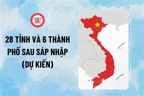Danh Sách 28 Tỉnh Và 6 Thành Phố Sau Sáp Nhập 2025 Theo Nghị Quyết 60