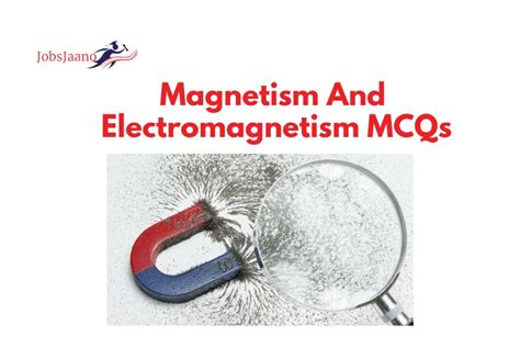 Magnetism And Electromagnetism Mcqs Questions Answers [top 50] Jobsjaano