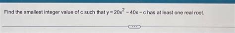 Solved Find The Smallest Integer Value Of C Such That Chegg