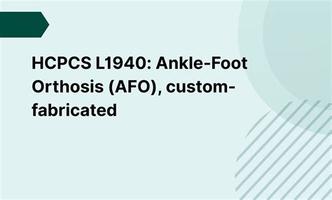 Hcpcs L1940 Ankle Foot Orthosis Afo Custom Fabricated