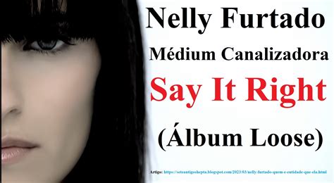 Nelly Furtado Quem é A Entidade Que Ela Canalizava A Cantora E