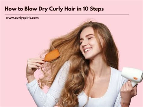 How To Blow Dry Curly Hair In 10 Steps A Step By Step Guide Curly Spirit