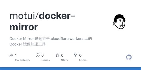 GitHub motui docker mirror Docker Mirror 是运行于 cloudflare workers 上的 Docker 镜像加速工具