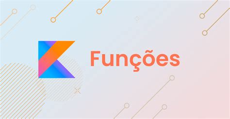 Kotlin Criando E Usando Funções Devmedia