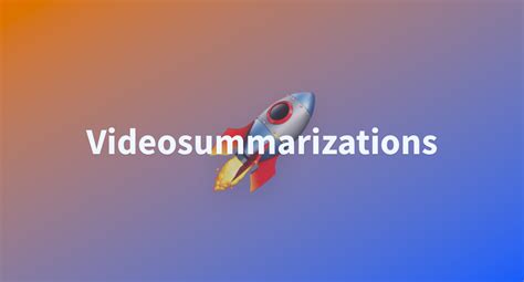 Videosummarizations A Hugging Face Space By Sairaarif89