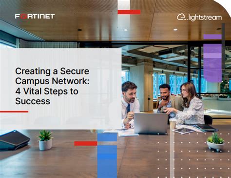 Creating A Secure Campus Network 4 Vital Steps To Success