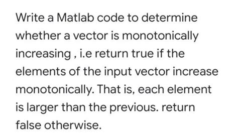 Solved Write A Matlab Code To Determine Whether A Vector Is Chegg