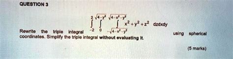 solved rewrite the triple integral coordinates simplify the triple