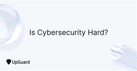 Is Cybersecurity Hard Tools And Skills You Need To Succeed Upguard
