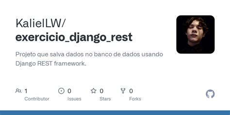 GitHub KalielLW Exercicio Django Rest Projeto Que Salva Dados No Banco De Dados Usando Django