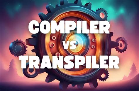 Différences Entre Compiler Et Transpiler Laconsole