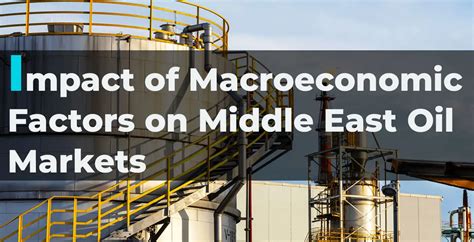 Impact Of Macroeconomic Factors On Middle East Oil Markets