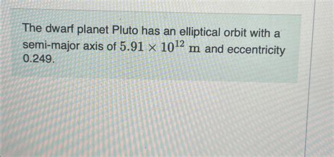 Solved The Dwarf Planet Pluto Has An Elliptical Orbit With A