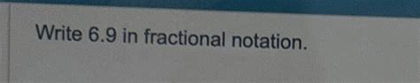 Solved Write 69 ﻿in Fractional Notation