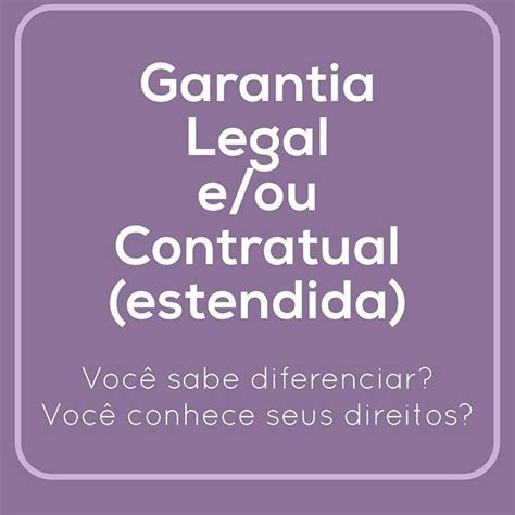 Você sabe diferenciar a Garantia legal da Garantia Contratual famosa garantia estendida A