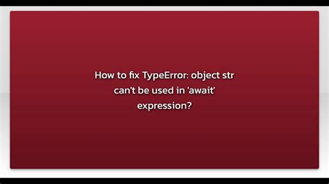 how to fix typeerror object str can t be used in await expression