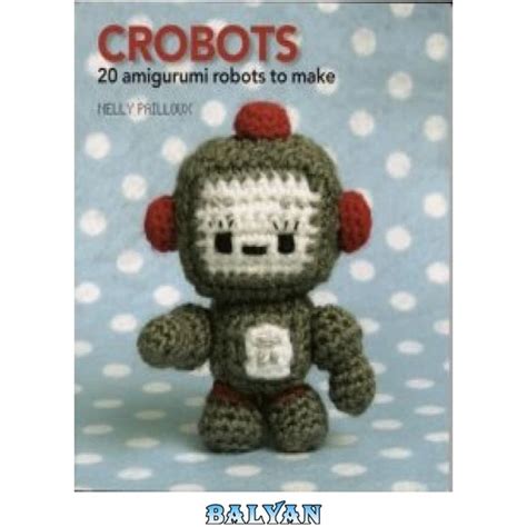خرید و قیمت دانلود کتاب Crobots 20 Amigurumi Robots To Make ترب