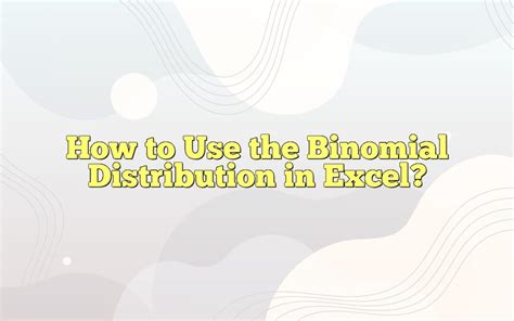 How To Use The Binomial Distribution In Excel