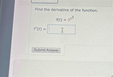 Solved Find The Derivative Of The Function F T 3t3f T