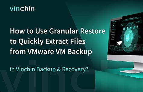 How To Use Granular Restore To Quickly Extract Files From Vmware Vm Backup In Vinchin Backup