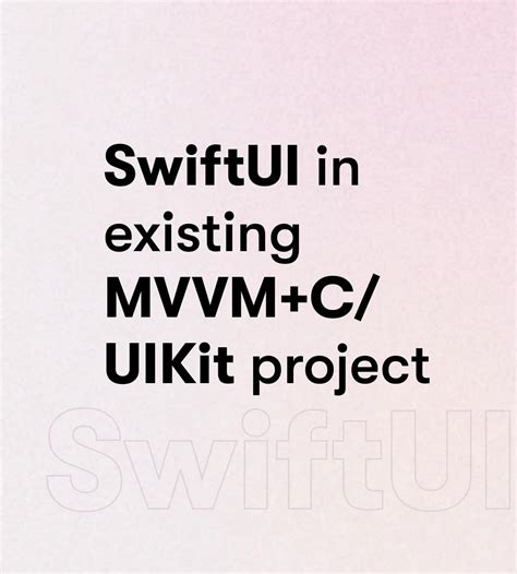 Swiftui Integration In Existing Mvvmcuikit Project Chili Labs