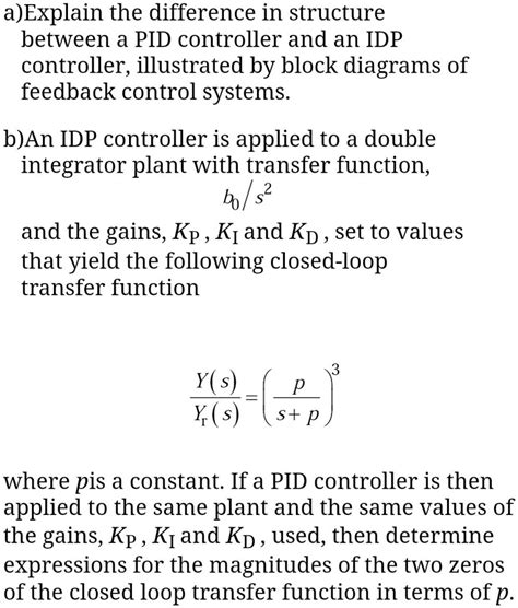 SOLVED: a) Explain the difference in structure between a PID controller and an PDI controller ...