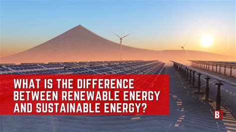 What Is The Difference Between Renewable Energy And Sustainable Energy