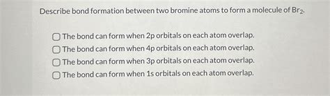 Solved Describe Bond Formation Between Two Bromine Atoms To