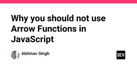 why you should not use arrow functions in javascript dev community